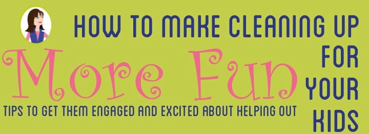 How to Make Cleaning Up More Fun for Your Kids - Maid Brigade